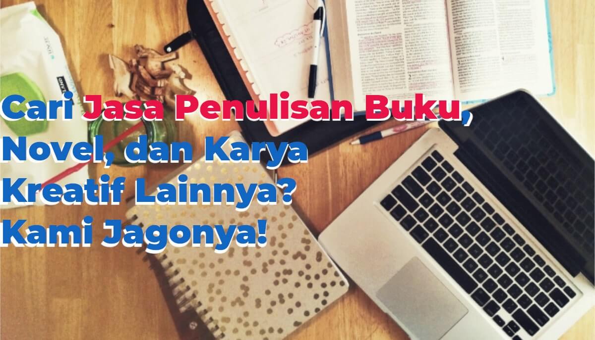 Cari Jasa Penulisan Buku, Novel, dan Karya Kreatif Lainnya? Kami Jagonya!