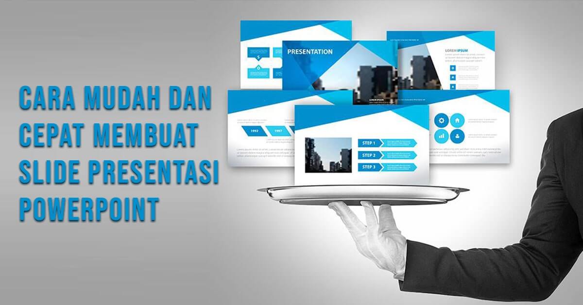Cara Mudah dan Cepat Membuat Slide Presentasi PowerPoint