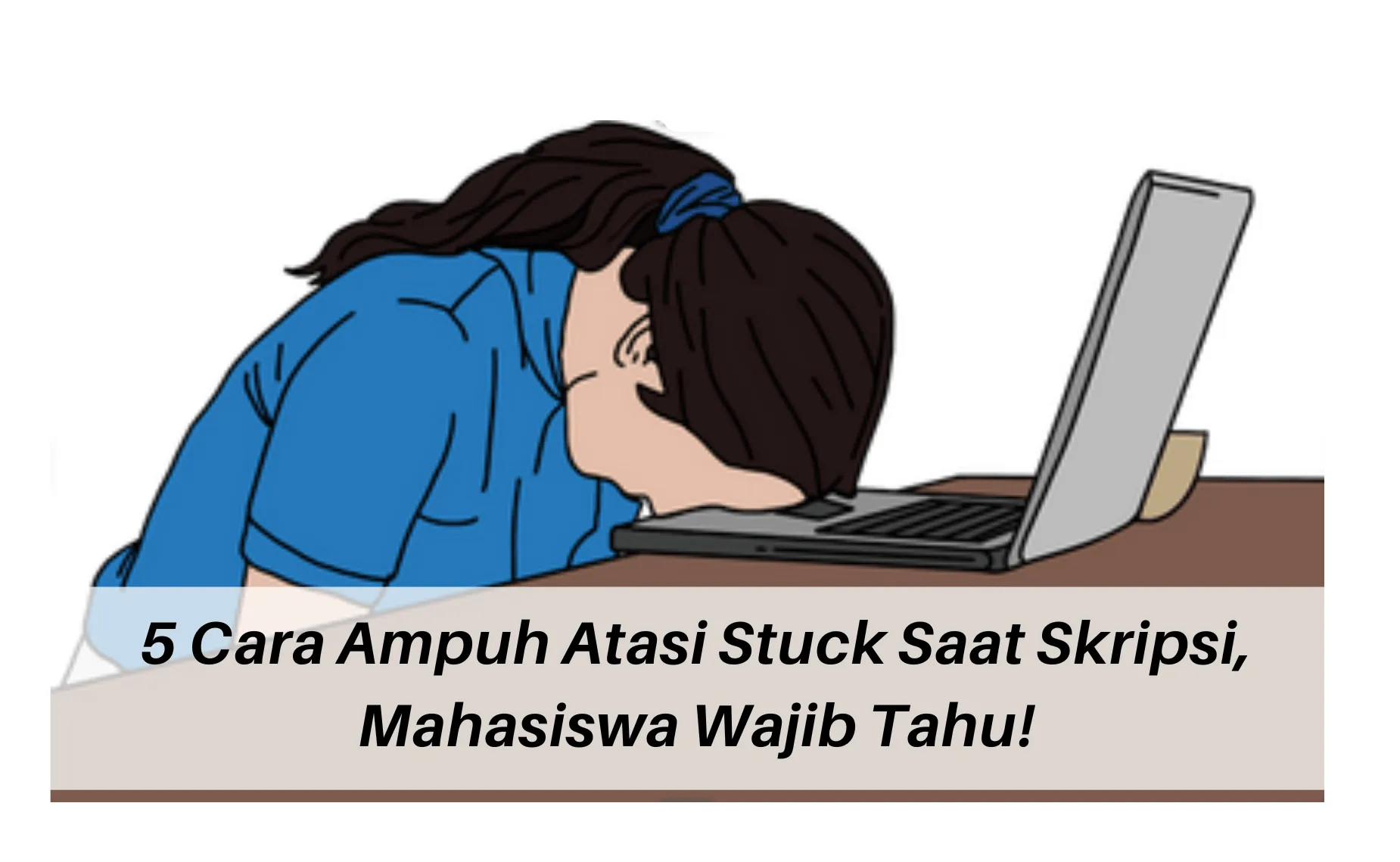 5 Cara Ampuh Atasi Stuck Saat Skripsi, Mahasiswa Wajib Tahu!
