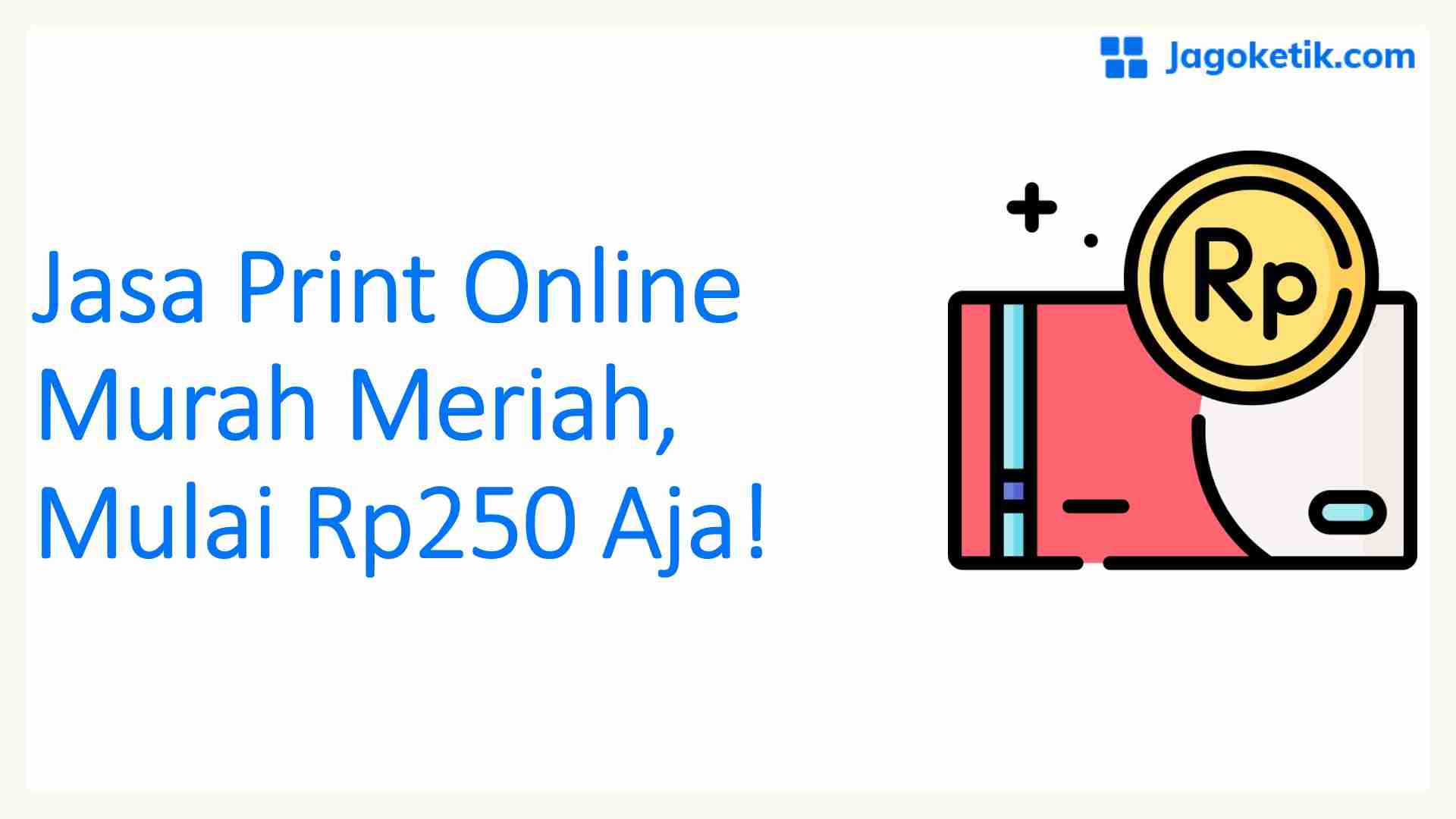 Jasa Print Online Termurah, Mulai Rp250 Aja!