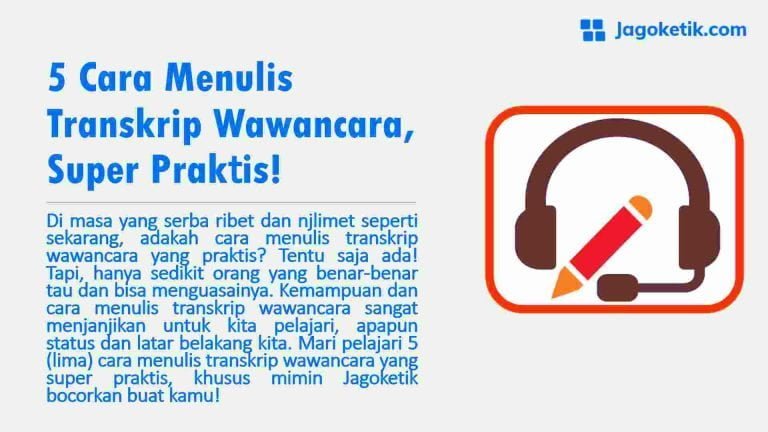 5 Cara Menulis Transkrip Wawancara, Super Praktis!