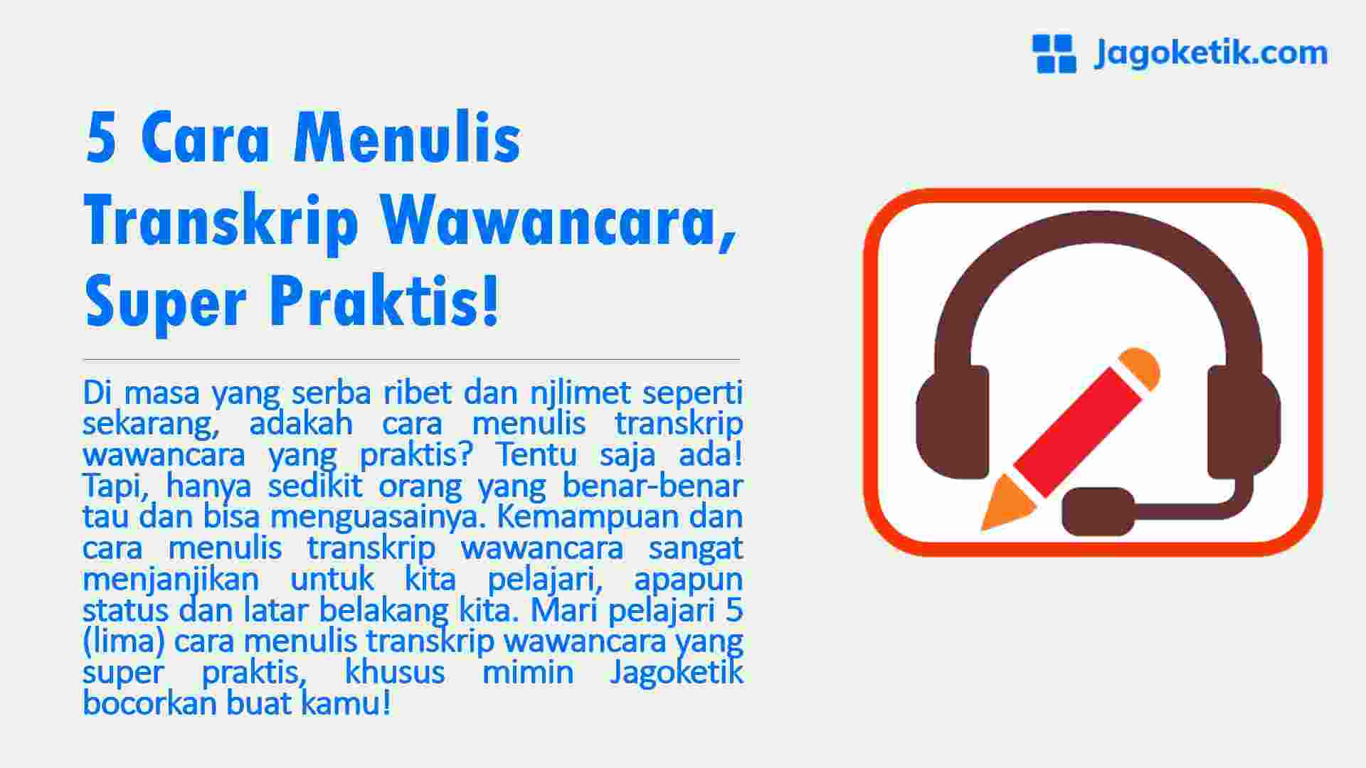 5 Cara Menulis Transkrip Wawancara, Super Praktis!