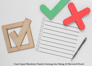 Cara Cepat Membuat Tanda Centang dan Silang di Microsoft Excel